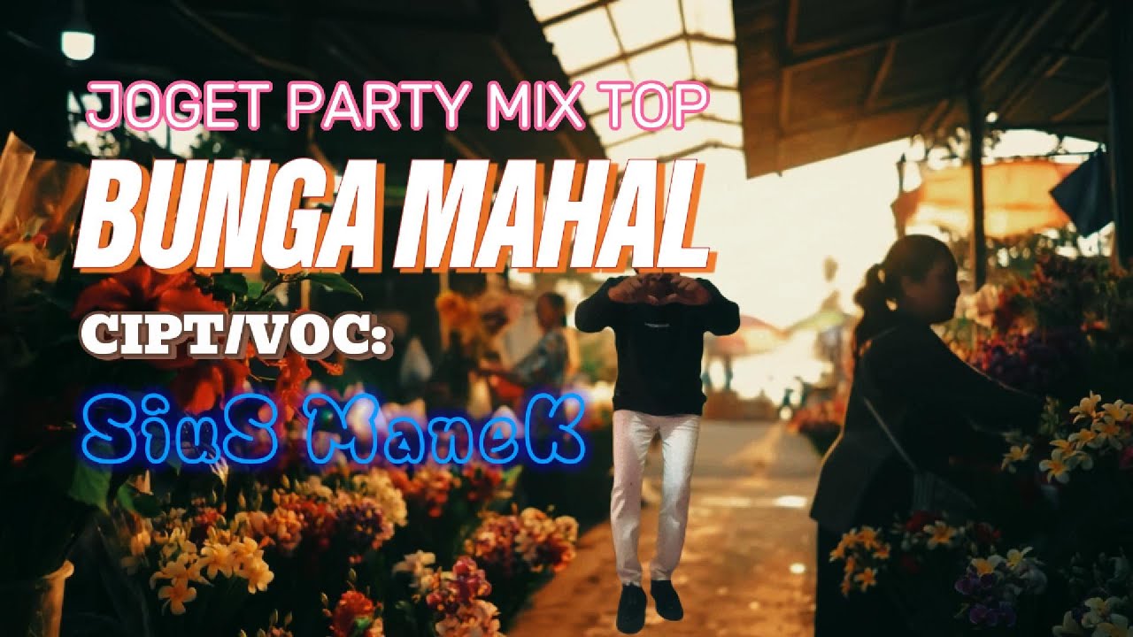 JOGET PARTY MIX TOP//BUNGA MAHAL//CIPT/VOC: SIUS MANEK - YouTube