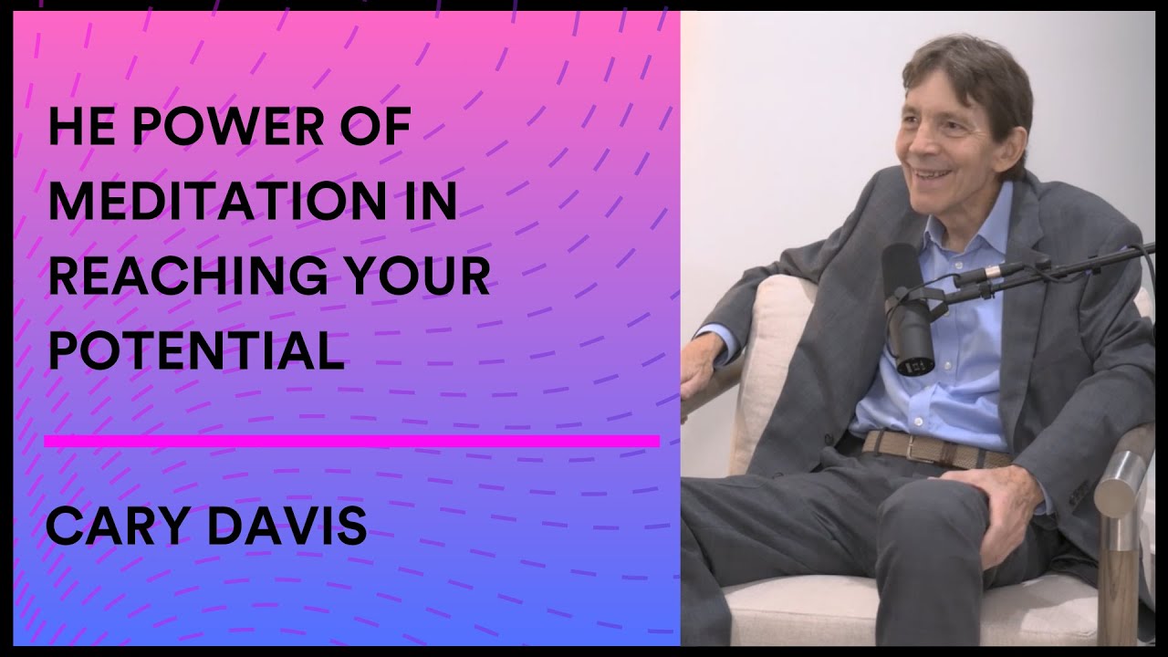 198. The Power of Meditation in Reaching Your Potential with Cary Davis ...