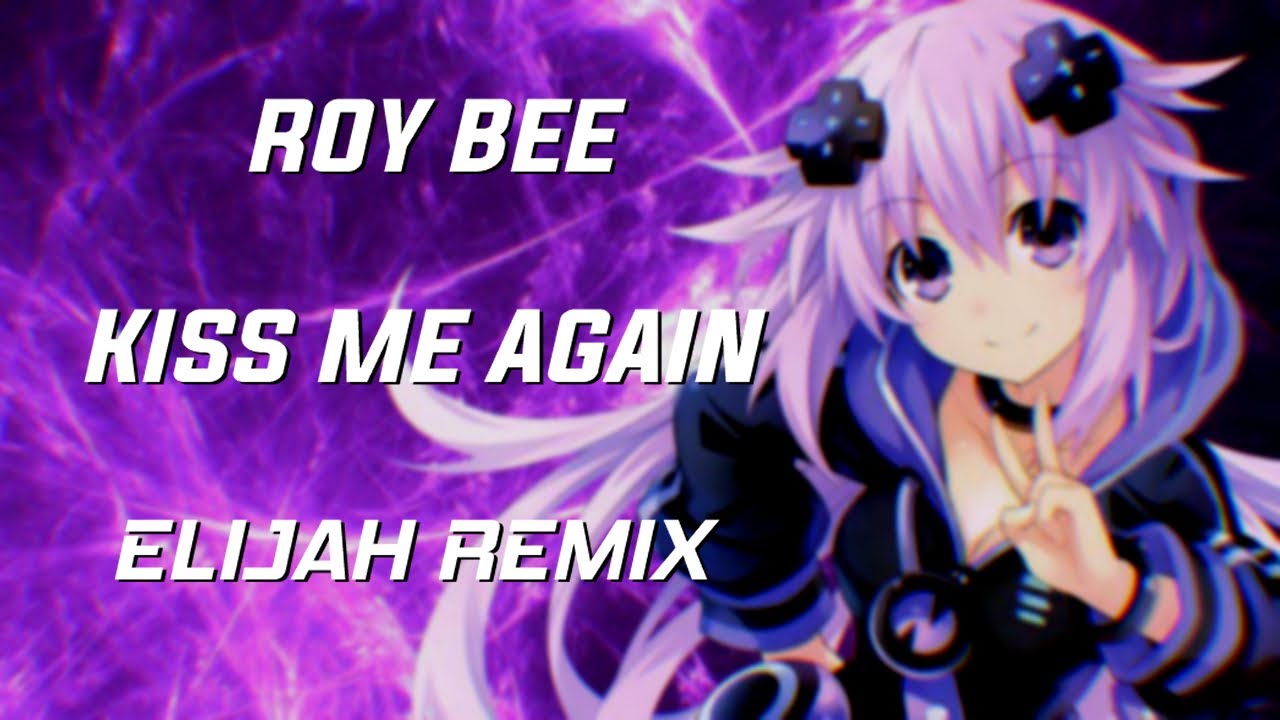 Kiss Me Again (Elijah Remix) - Roy Bee - YouTube
