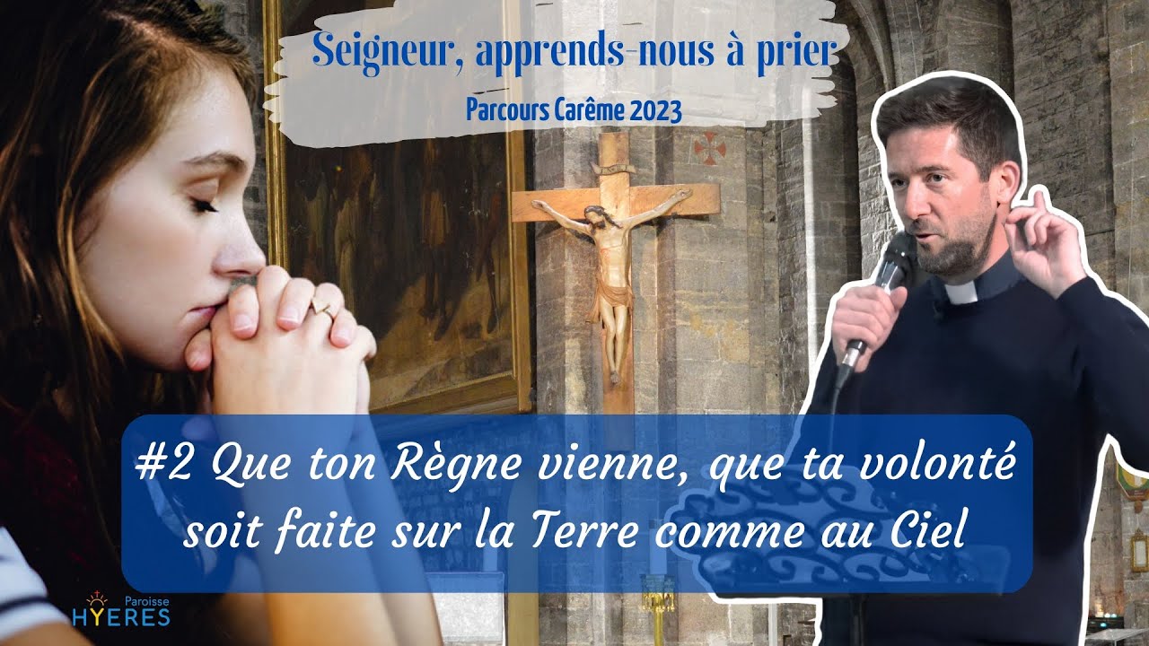 "Seigneur, apprends-nous à prier" #2 Que ton Règne vienne, que ta ...