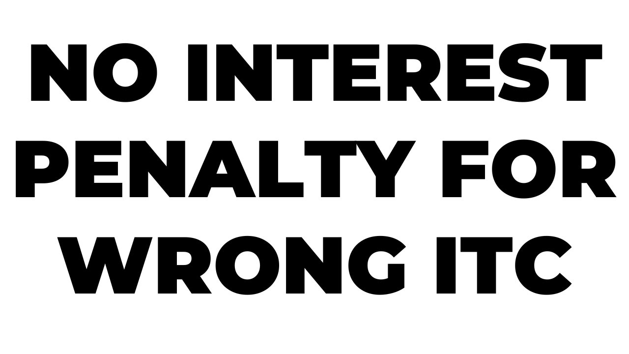 NO INTEREST AND PENALTY FOR WRONG ITC REVERSAL | BIG RELIEF FROM HIGH ...