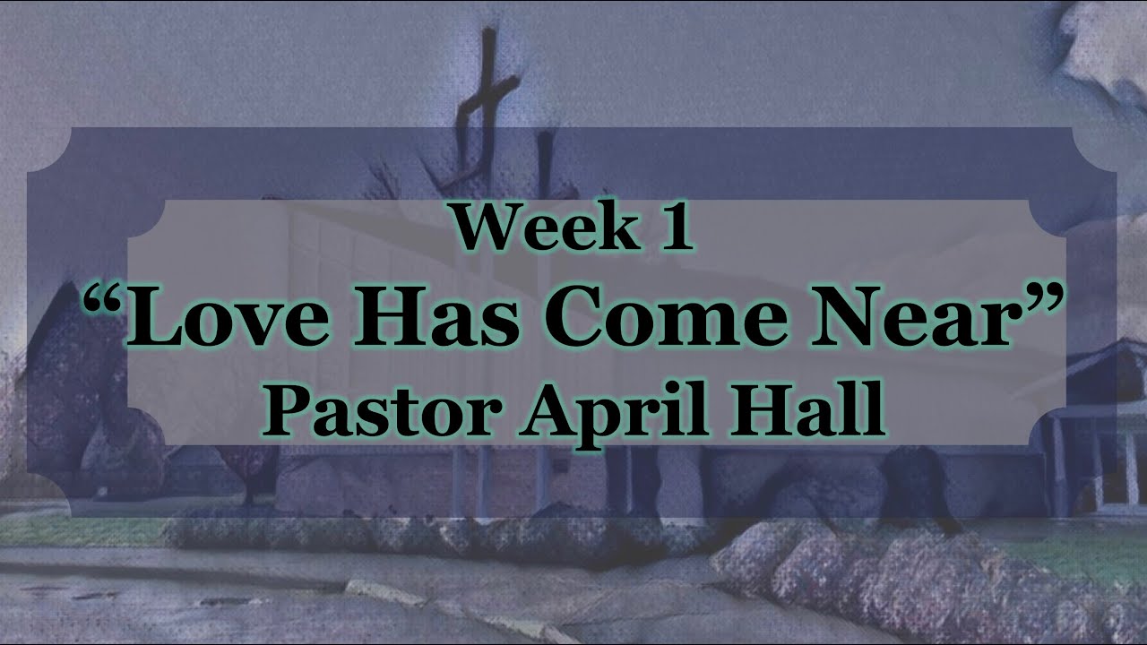 Weekly Message | Pastor April "Love Has Come Near" | February 18, 2024 ...