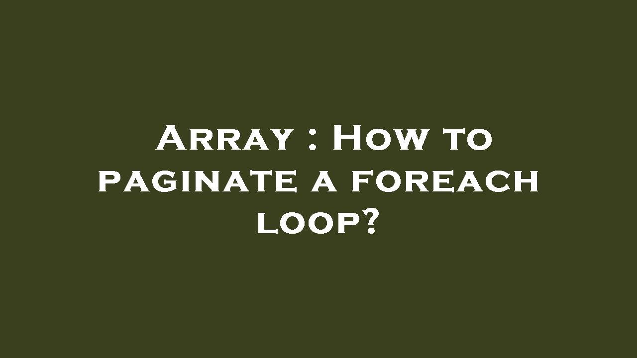 Array How To Paginate A Foreach Loop Youtube