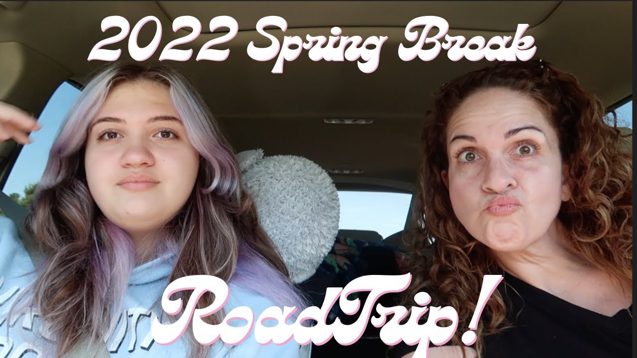 Spring Break 2022| ROAD TRIP!! - YouTube