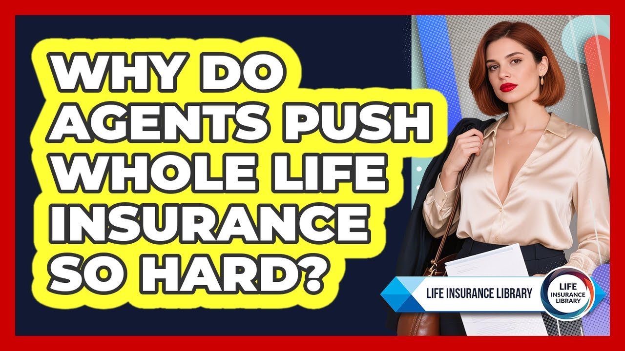 Why Do Agents Push Whole Life Insurance So Hard? - Life Insurance ...