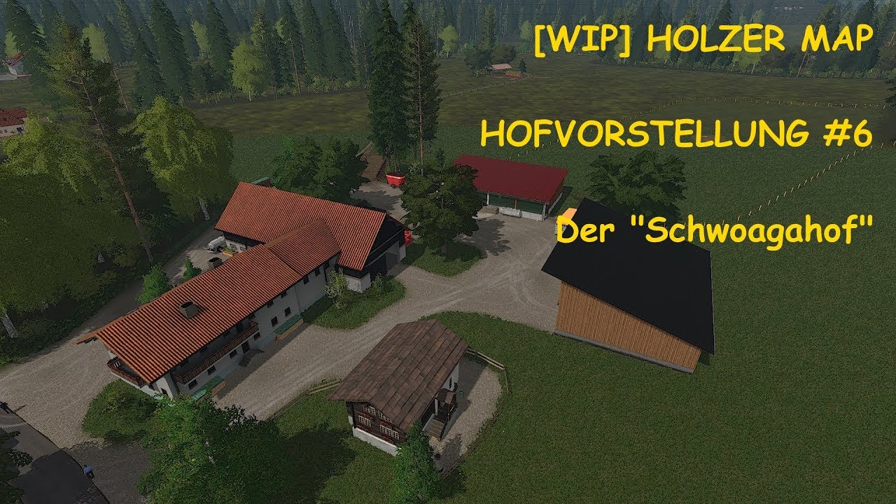 LS17 - [WIP] Holzer Map - Hofvorstellung #6 - Der Schwoagahof - YouTube