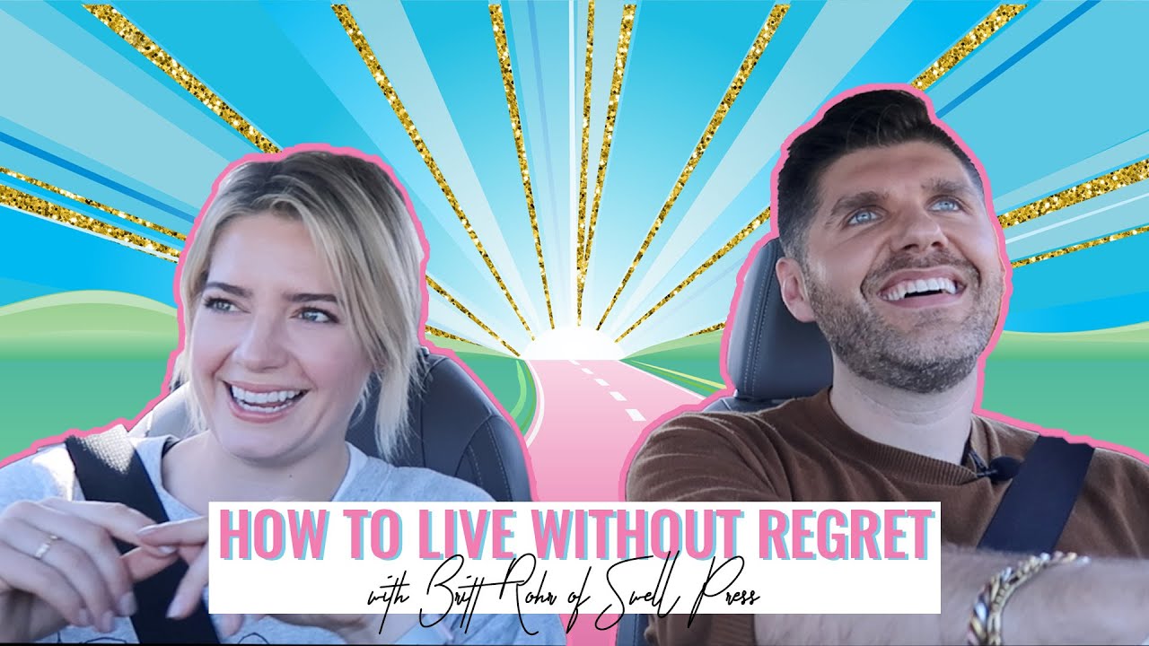 How to Live Without Regret with Britt Rohr | The Road to Self Love ...