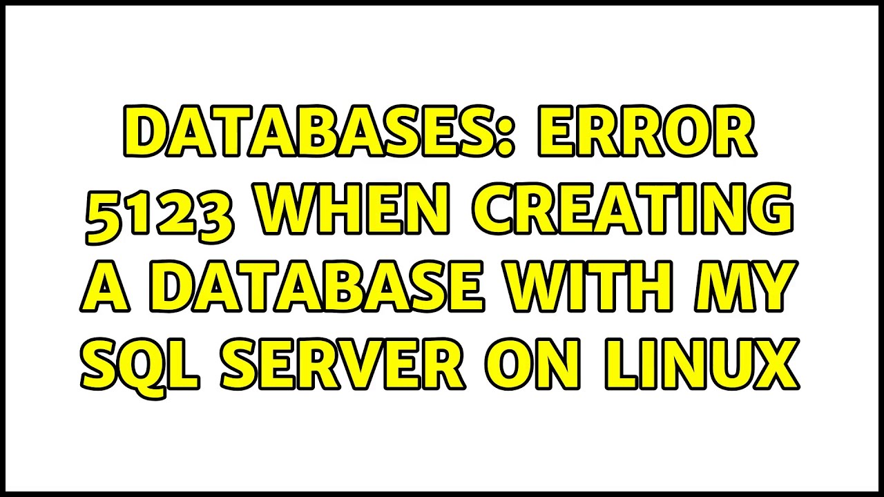 Databases Error 5123 When Creating A Database With My Sql Server On Linux 2 Solutions Youtube 3089