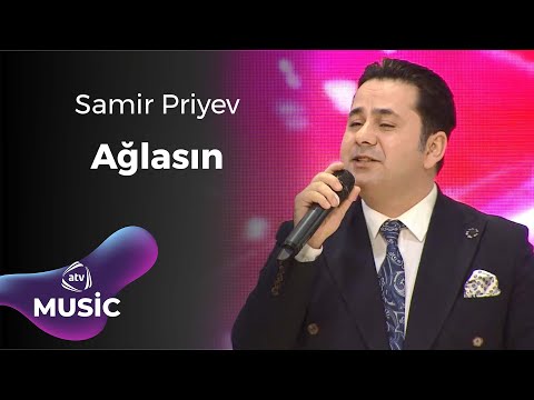 Samir Priyev - Ağlasın