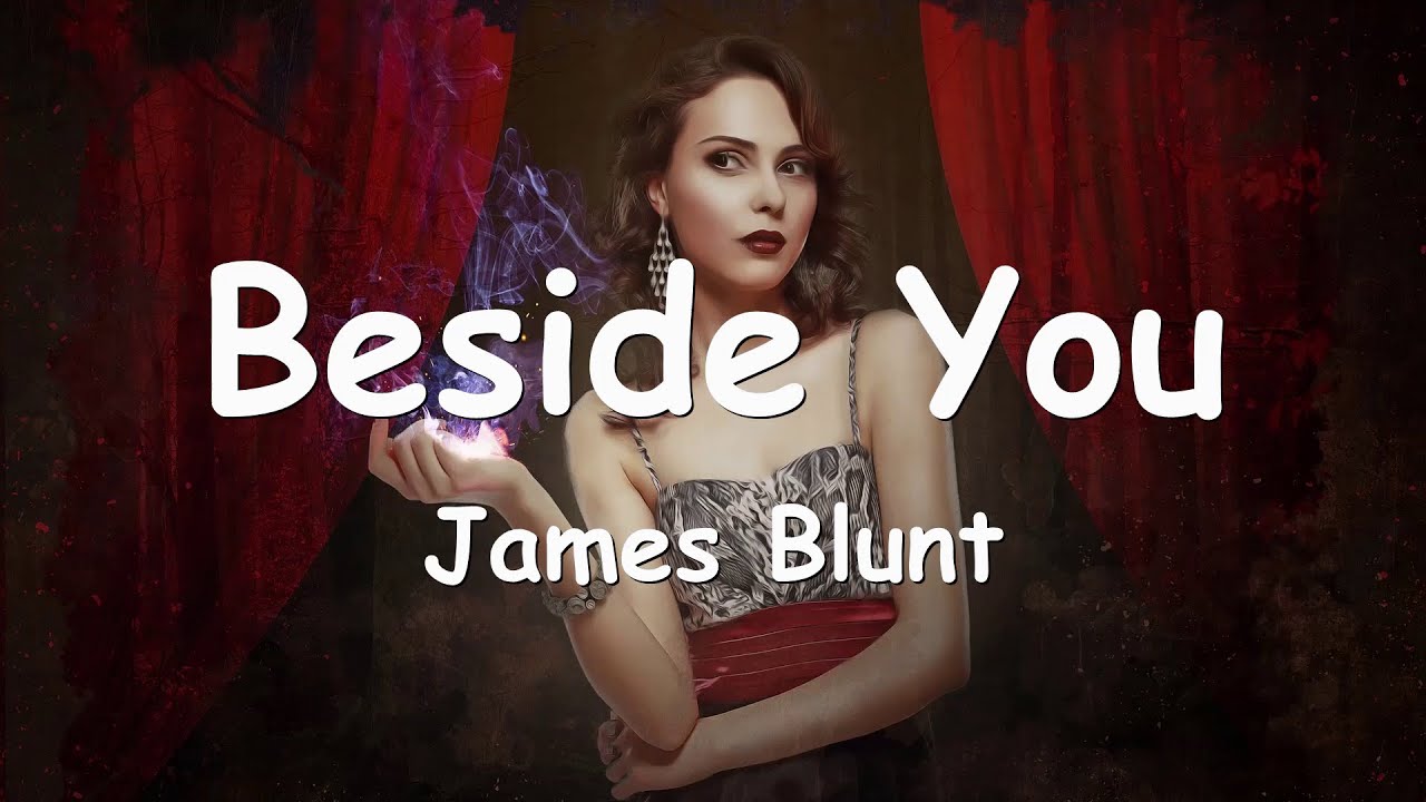James Blunt - Beside You (Lyrics) 💗♫ - YouTube