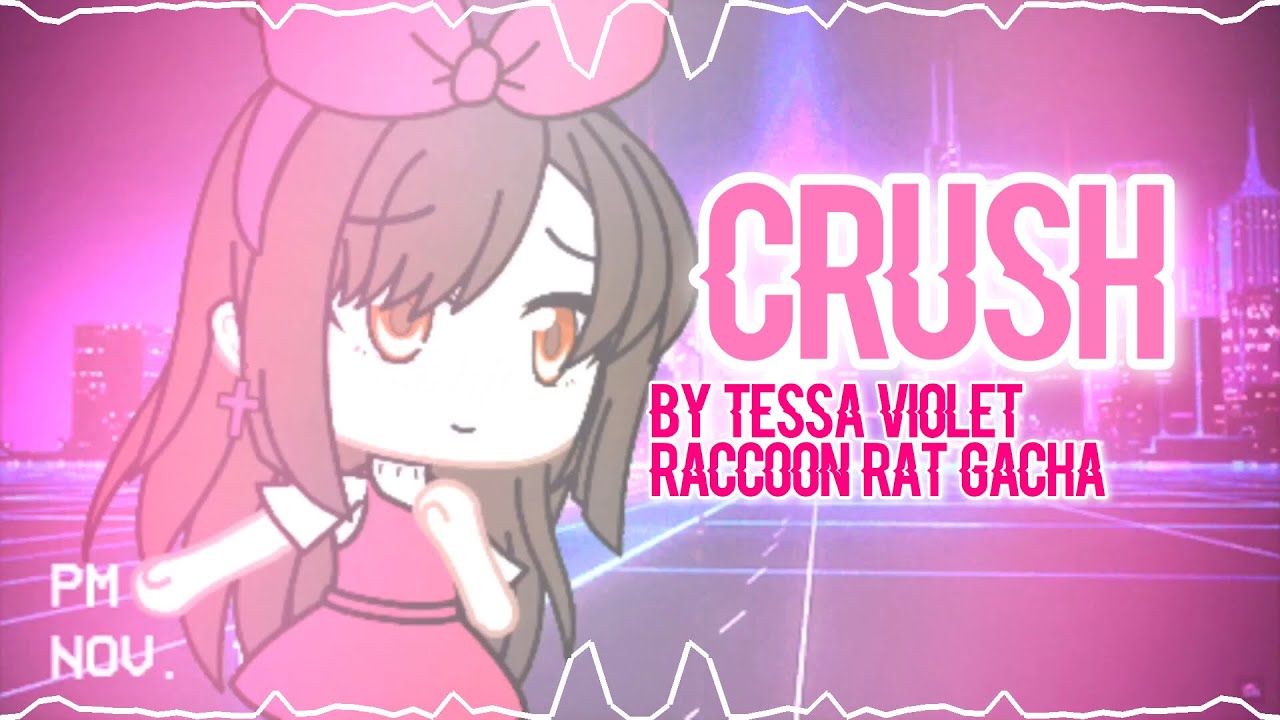 Crush ||By Tessa Violets || GLMV? ~ Raccoon Rat Gacha | rl theme - YouTube