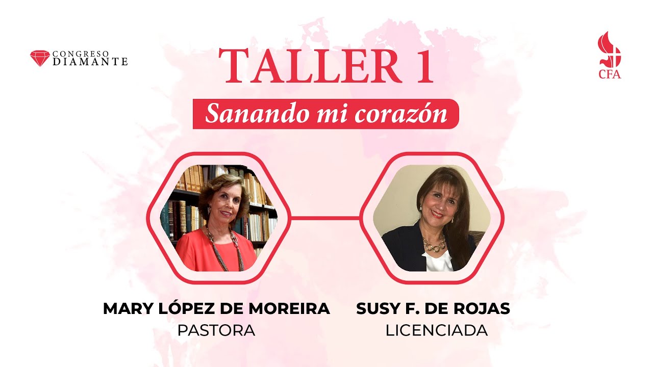 SANANDO MI CORAZÓN - PRA. MARY LÓPEZ MOREIRA Y SUSY DE ROJAS - TALLER 1 ...