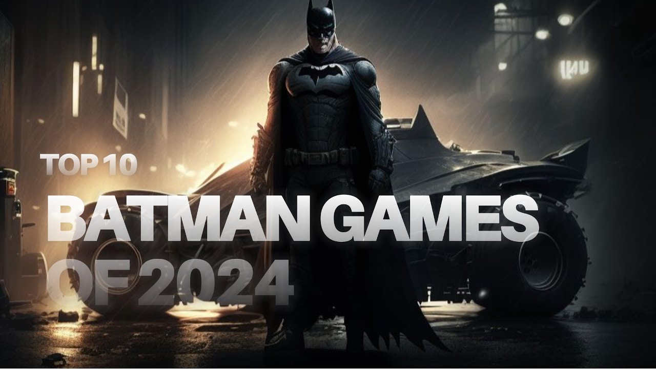 Top 10 Batman Games of 2024/2025 - YouTube