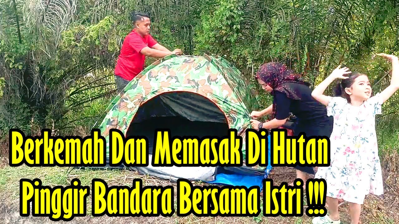 CAMPING DAN MANCING BERSAMA ISTRI DI PINGGIR SUNAGI BANDARA//CAMPING ...