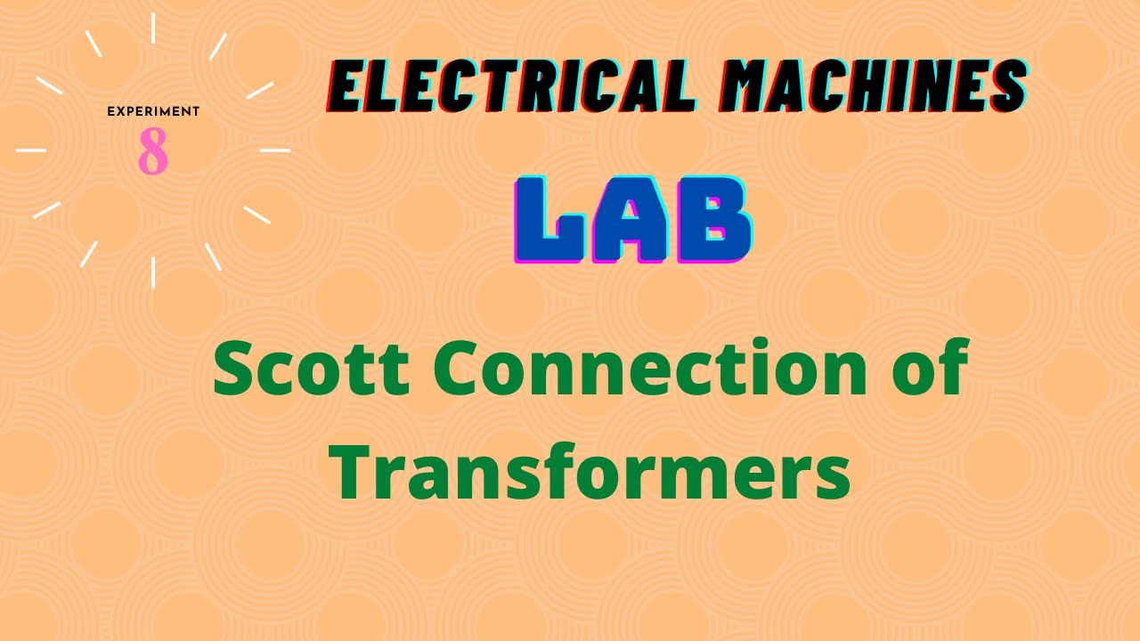 Electrical Machines | EXP - 8 | Scott Connection of Transformers - YouTube