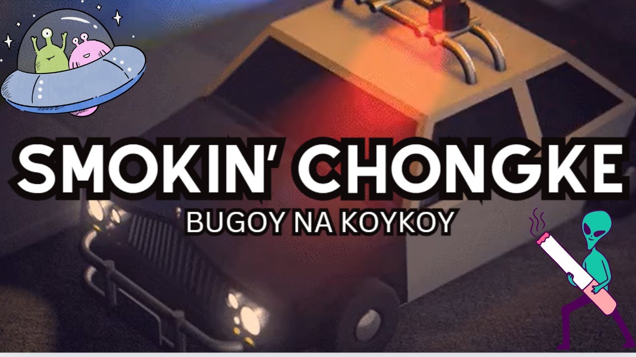 SMOKIN CHONGKE LYRICS - BUGOY NA KOYKOY - (SMOKING CHONGKE LYRICS ...