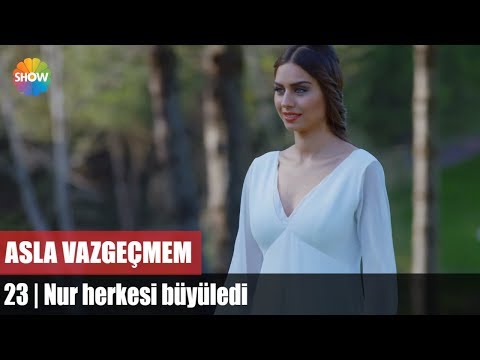 Nur herkesi büyüledi | Asla Vazgeçmem 23.Bölüm