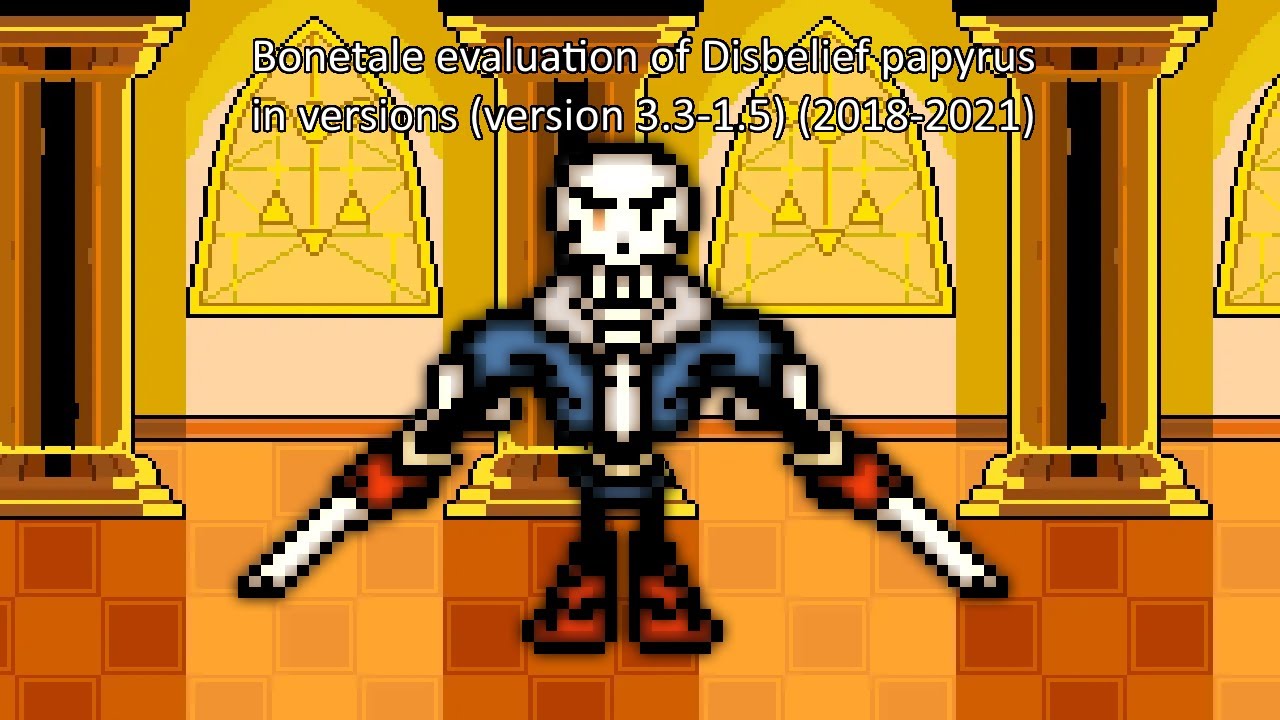 Bonetale evoluation of Disbelief papyrus in versions (version 3.3-1.5 ...