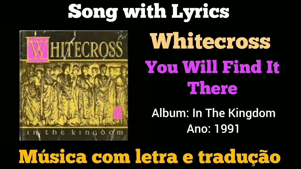 Whitecross - You Will Find It There (legendado) - YouTube