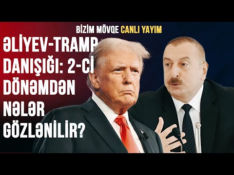 ƏLİYEV-TRAMP DANIŞIĞI: 2-Cİ DÖNƏMDƏN NƏLƏR GÖZLƏNİLİR? | BİZİM MÖVQE CANLI YAYIM