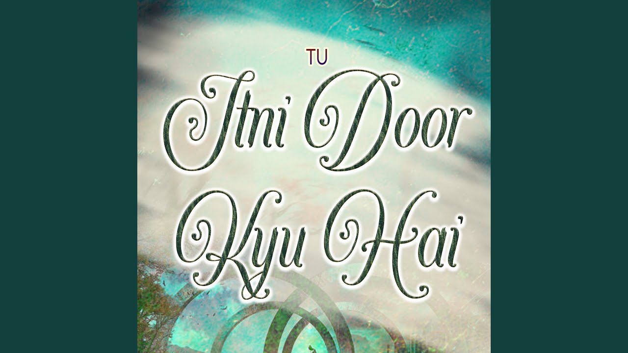 Tu Itni Door Kyu Hai - YouTube