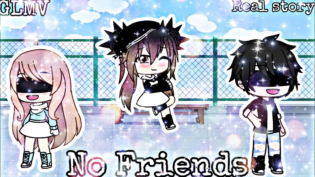 No Friends | GLMV | its a real story | read description - YouTube