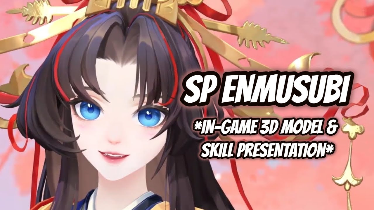 [ONMYOJI] SP ENMUSUBI *IN-GAME 3D MODEL & SKILL PRESENTATION* [CV/VA ...