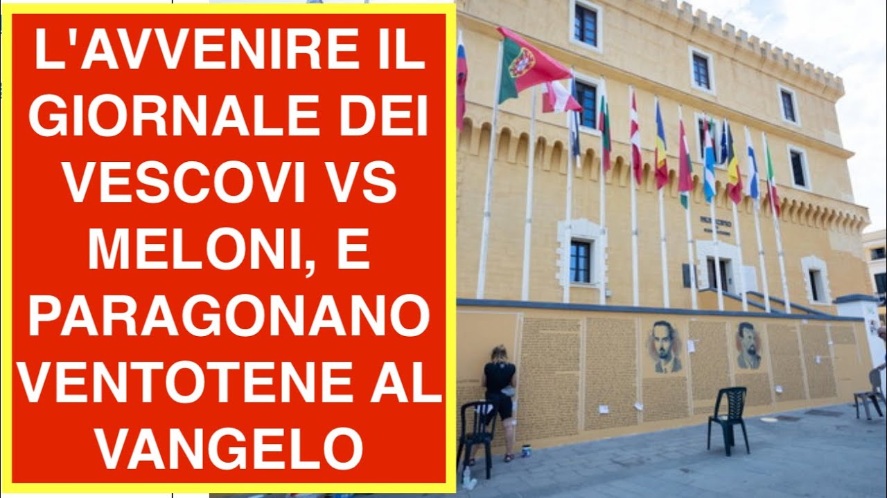 L'AVVENIRE IL GIORNALE DEI VESCOVI VS MELONI, E PARAGONANO VENTOTENE AL ...