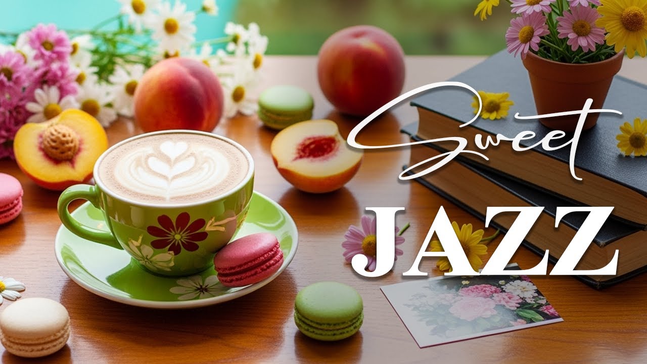 Sweet Jazz 🎼 Positive Coffee Music & Soft Bossa Nova Piano Music for ...