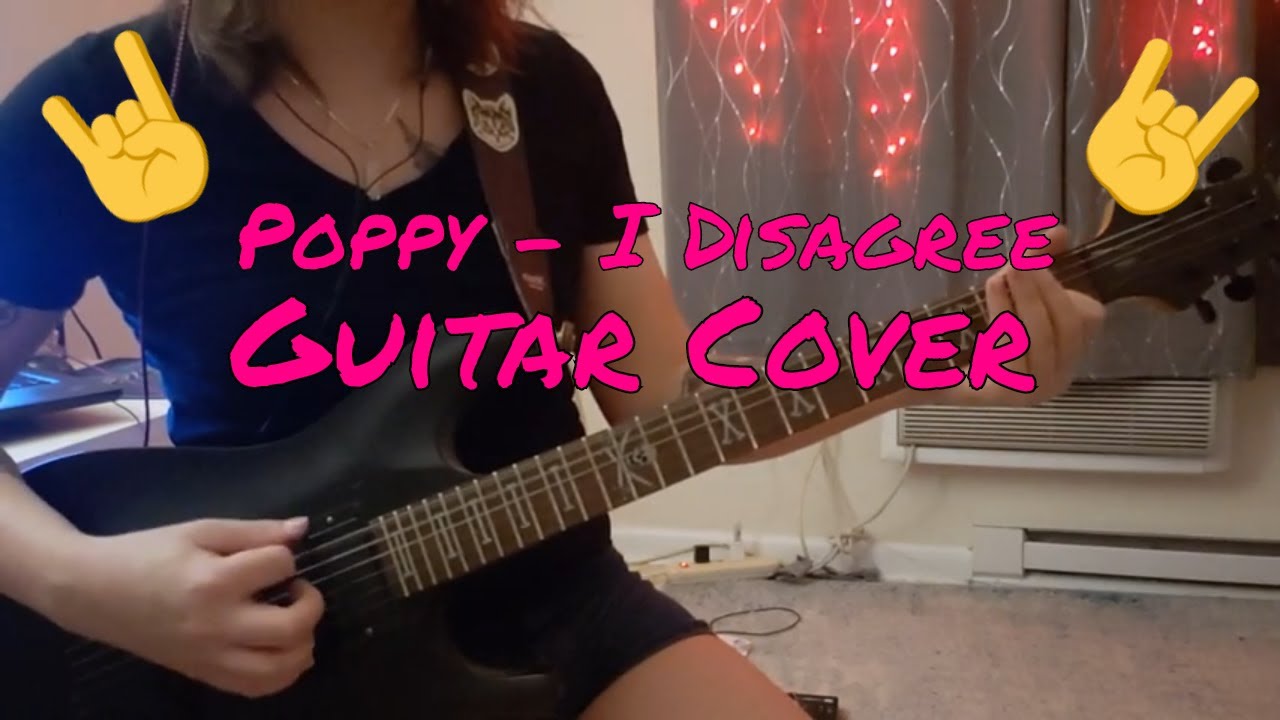 Poppy - I Disagree [Guitar Cover] - YouTube