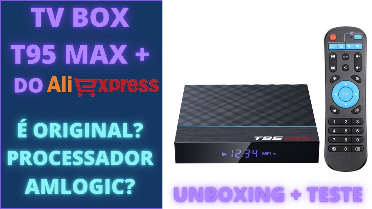TV BOX T95 MAX+ COMPRADA NO ALIEXPRESS - É ORIGINAL? FUI TAXADO? CPU ...