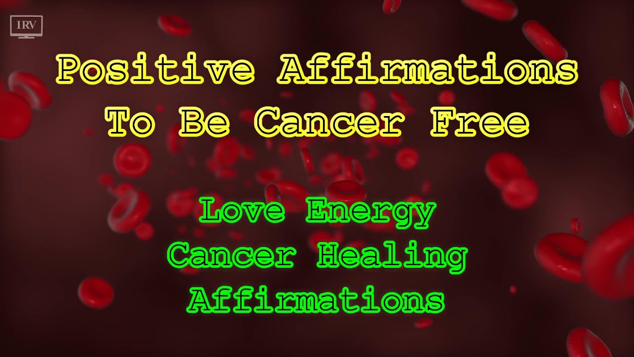 Positive Affirmations To Be Cancer Free - Love Energy Cancer Healing ...