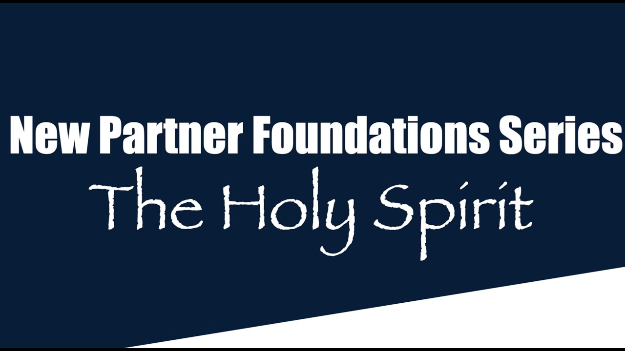 New Partner Foundations Series - The Holy Spirit - YouTube