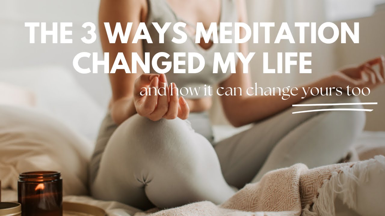 The 3 Ways Meditation Changed My Life - YouTube