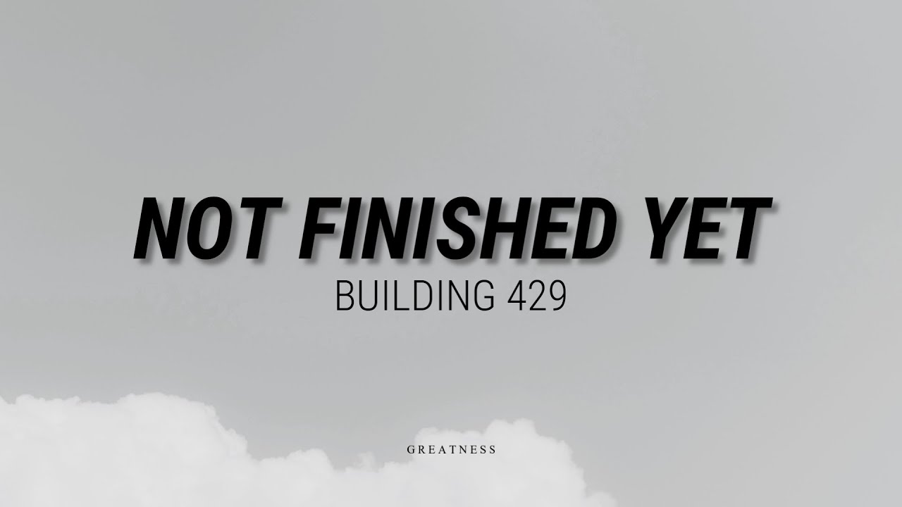 NOT FINISHED YET - BUILDING 429 //(Lyrics)// - YouTube