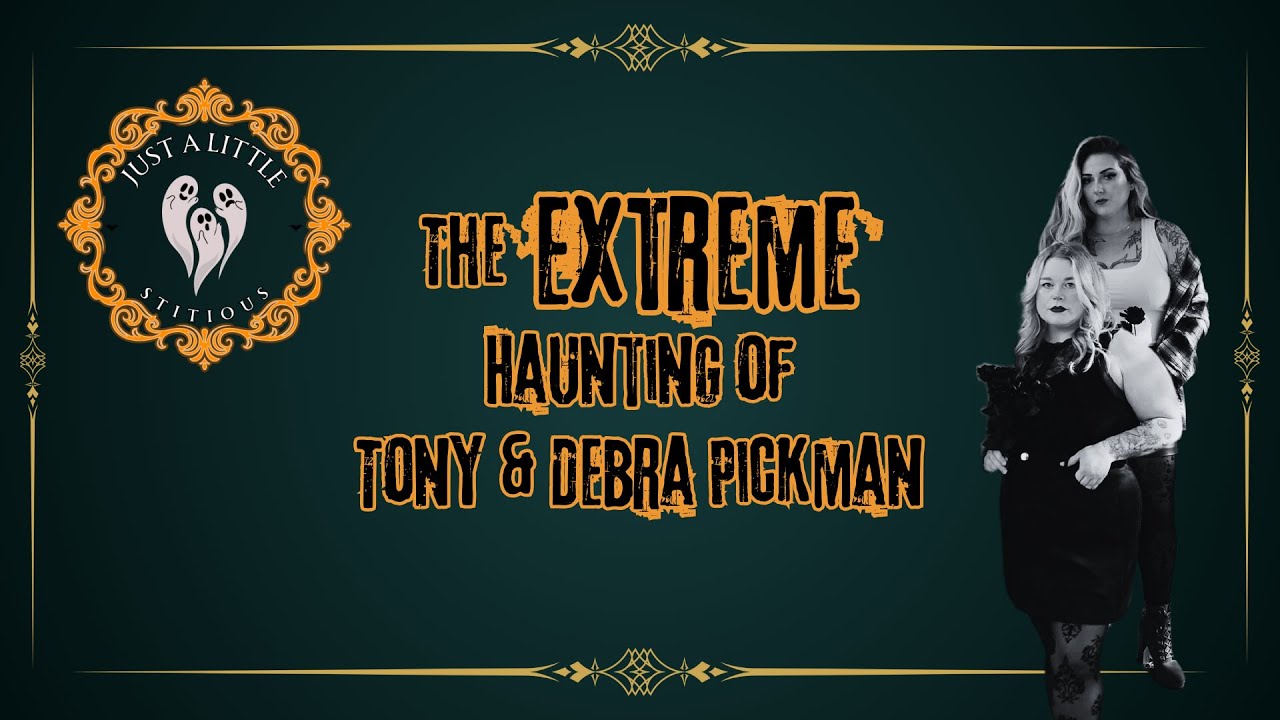 JUST A LITTLE STITIOUS - THE EXTREME HAUNTING OF TONY & DEBRA PICKMAN ...
