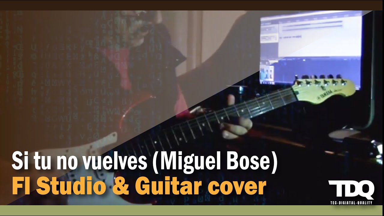 🎧 Si tu no vuelves / Miguel Bose / FL Studio & Guitar Cover - YouTube
