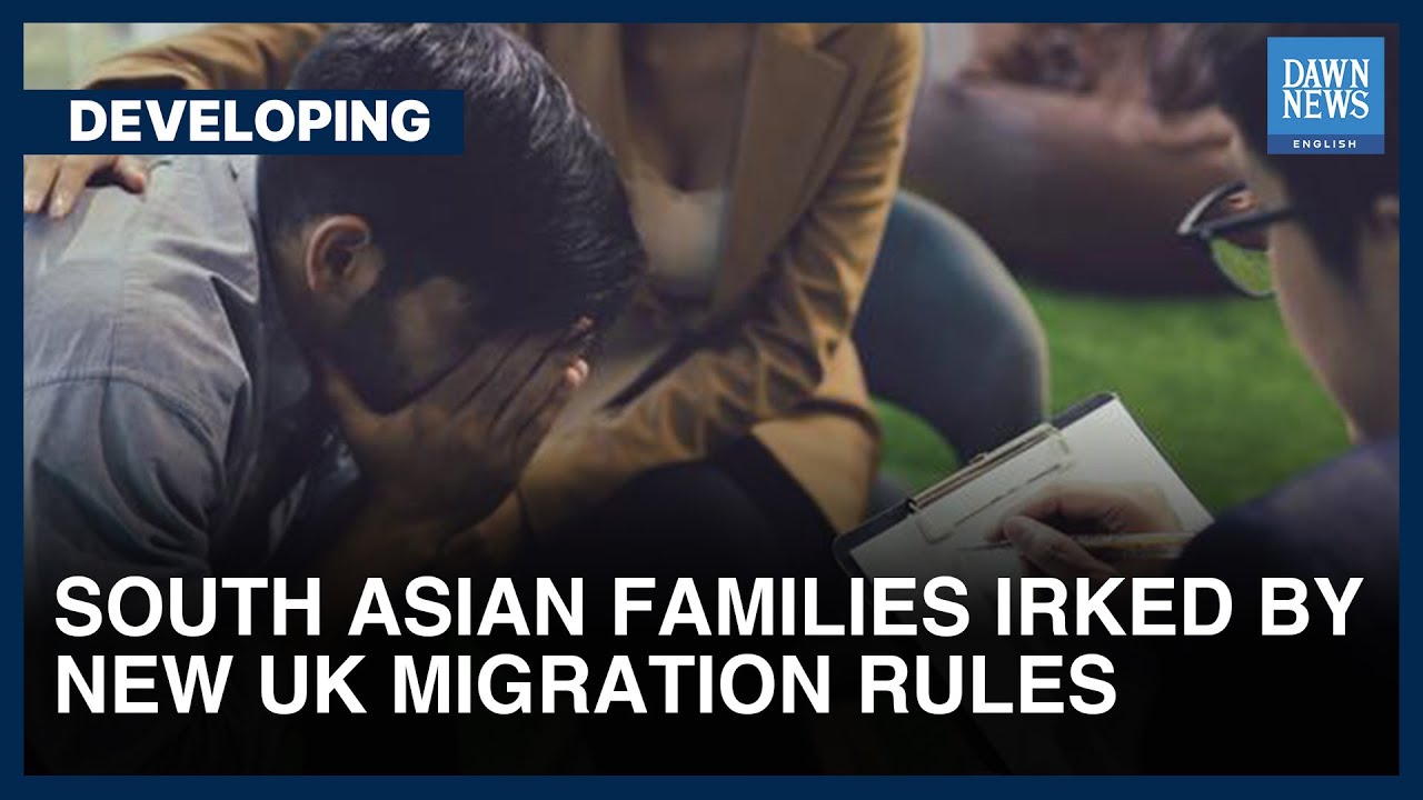 South Asian Families Irked By New UK Migration Rules | Dawn News ...