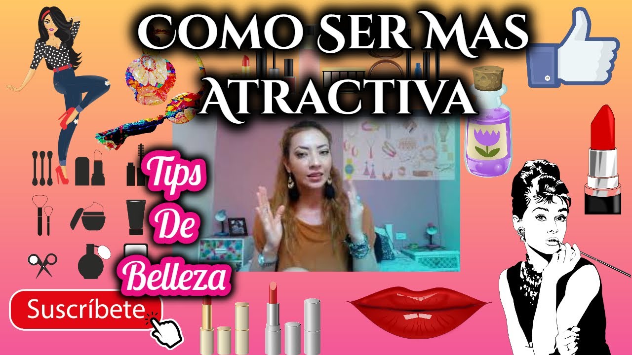 Como Ser Mas Atractiva, Como Lucir Mas Bella y Atractiva, Consejos y ...