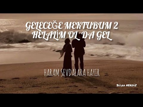 GELECEĞE MEKTUBUM 2😊  HELALİM OL DA GEL😊 HARAM SEVDALARA HAYIR