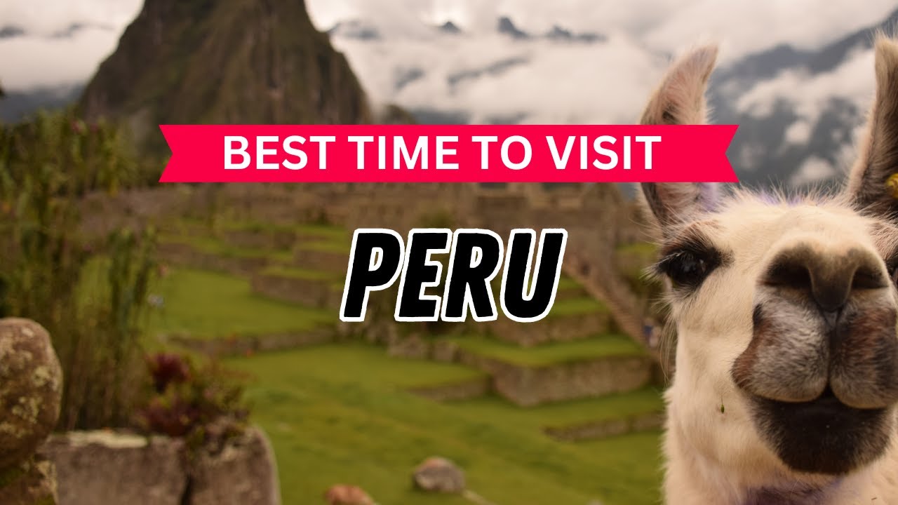 Best Time to Visit Peru | Peru Travel Guide - YouTube