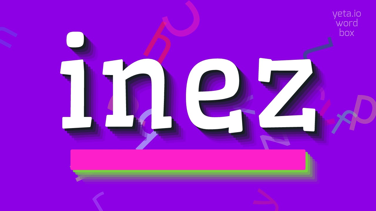 How to say "inez"! (High Quality Voices) - YouTube