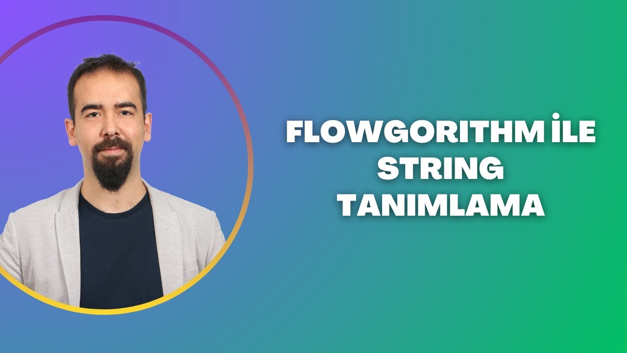#9 Flowgorithm ile String (Metin) Tanımlama ve Kullanımı - YouTube