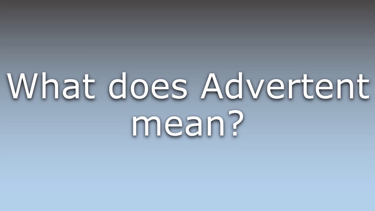 What does Advertent mean? - YouTube