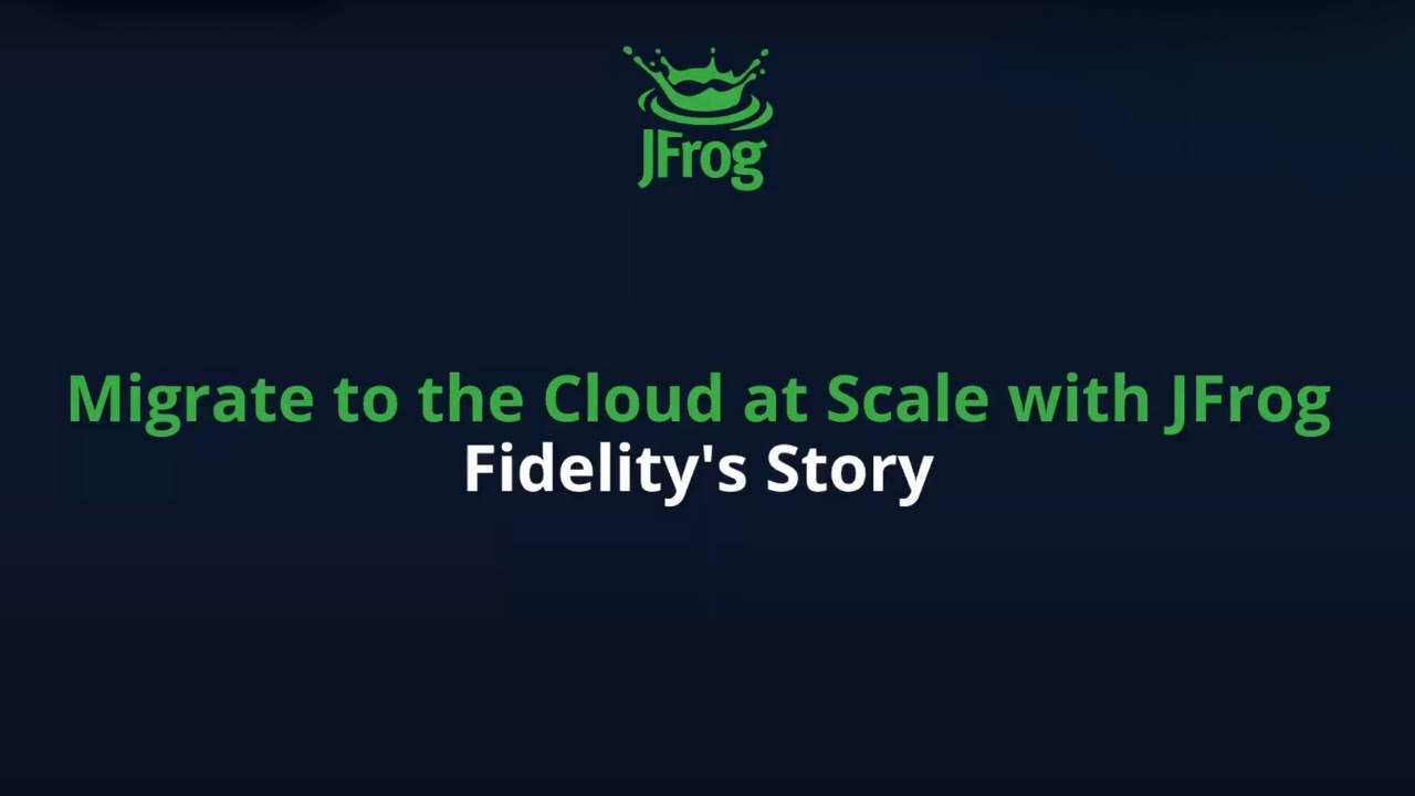 Migrate to the Cloud at Scale with JFrog - Fidelity's Story - YouTube