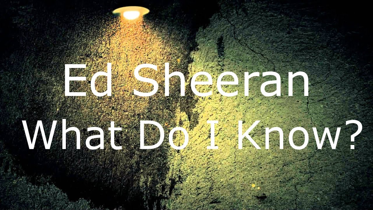 Ed Sheeran - What Do I Know? / Lyrics - YouTube