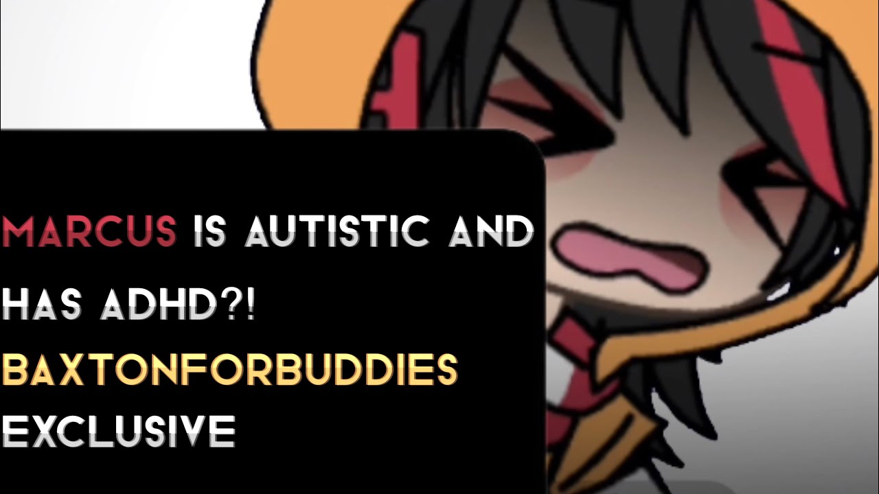 MARCUS HAS ADHD AND AUTISM?!?!!// #budsforbuddies #edit #animation # ...