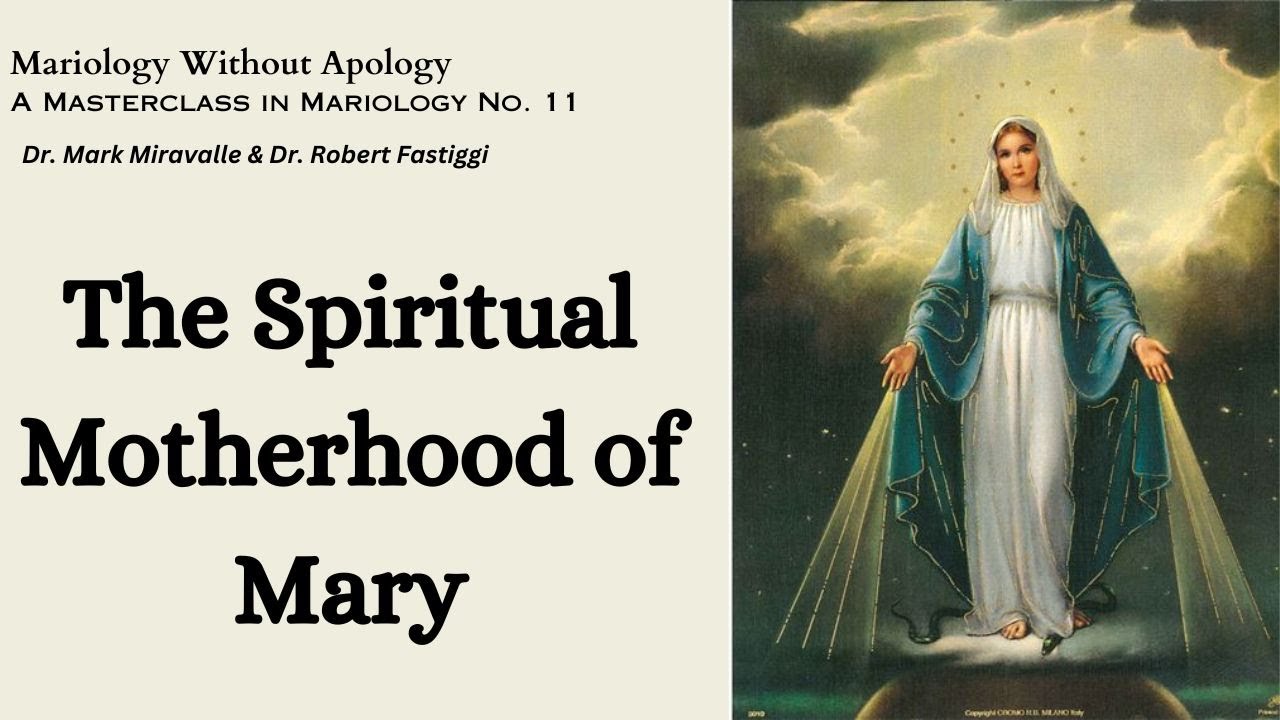The Spiritual Motherhood of Mary - A Masterclass in Mariology No. 11 ...