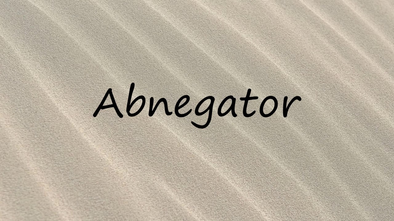 How to Pronounce Abnegator? - YouTube