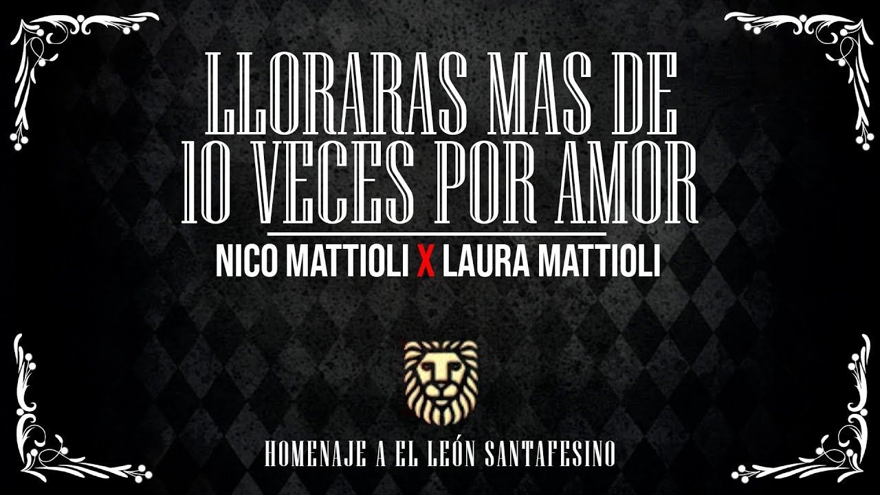Nico Mattioli X Laura Mattioli - Llorarás Más de 10 Veces Por Amor ...